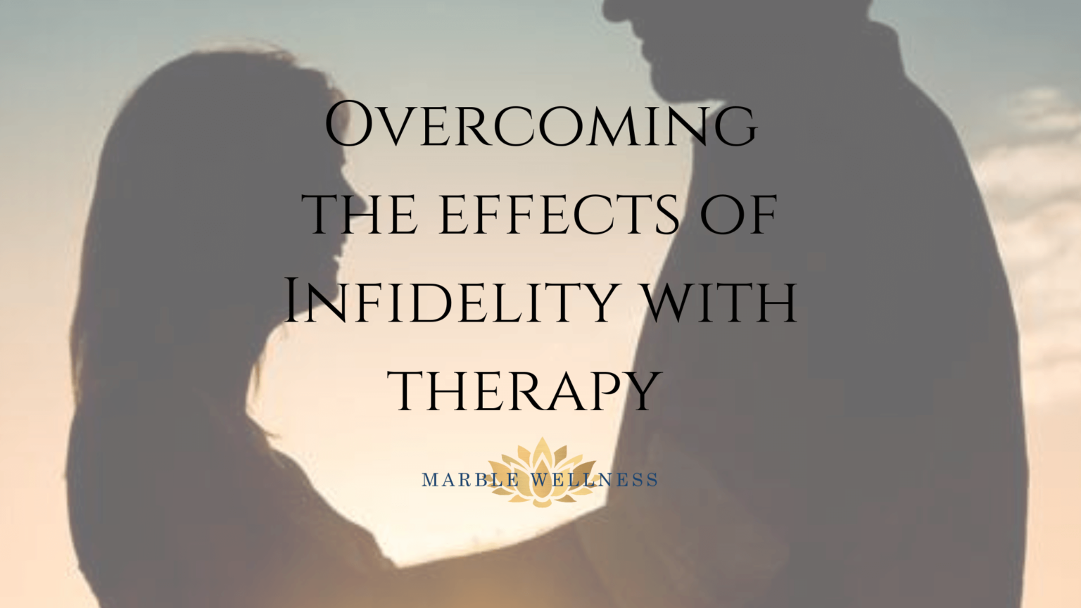 How to Overcome the Effects of Infidelity with Therapy | Marble ...