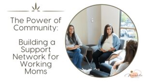 Community Power: Building a Support Network for Working Moms