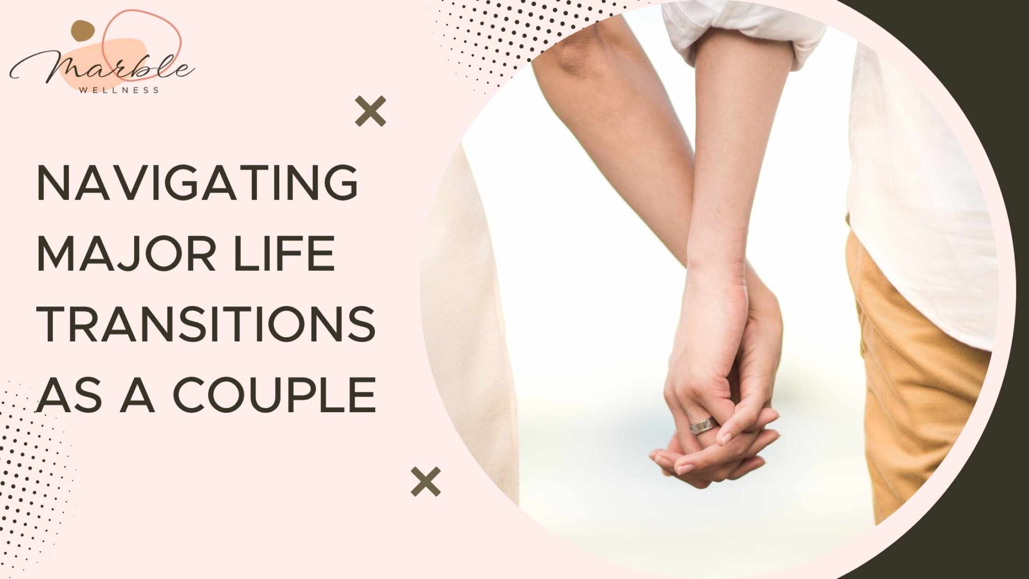 Navigating Major Life Transitions as a Couple | Marble Wellness ...
