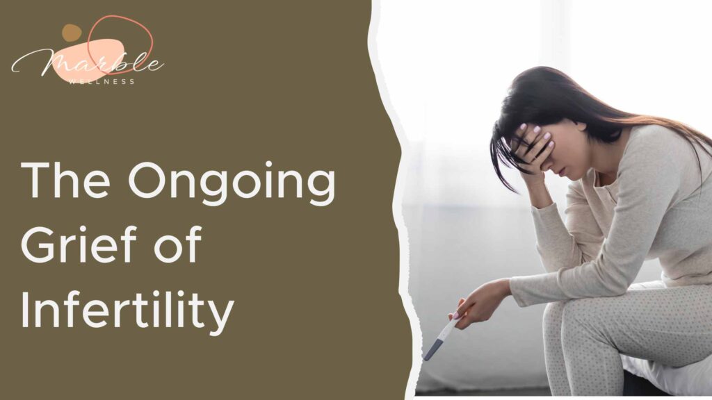 The Ongoing Grief of Infertility | Marble Wellness | Therapy in Ballwin ...